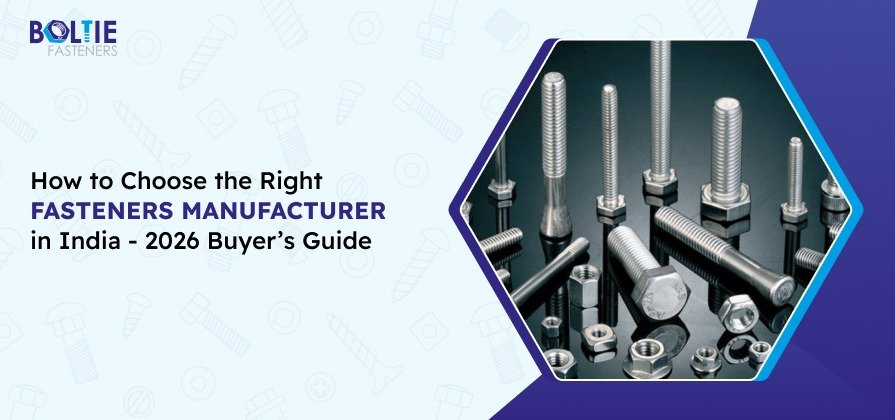 How to Choose the Right Fasteners Manufacturer in India - 2026 Buyer’s ...